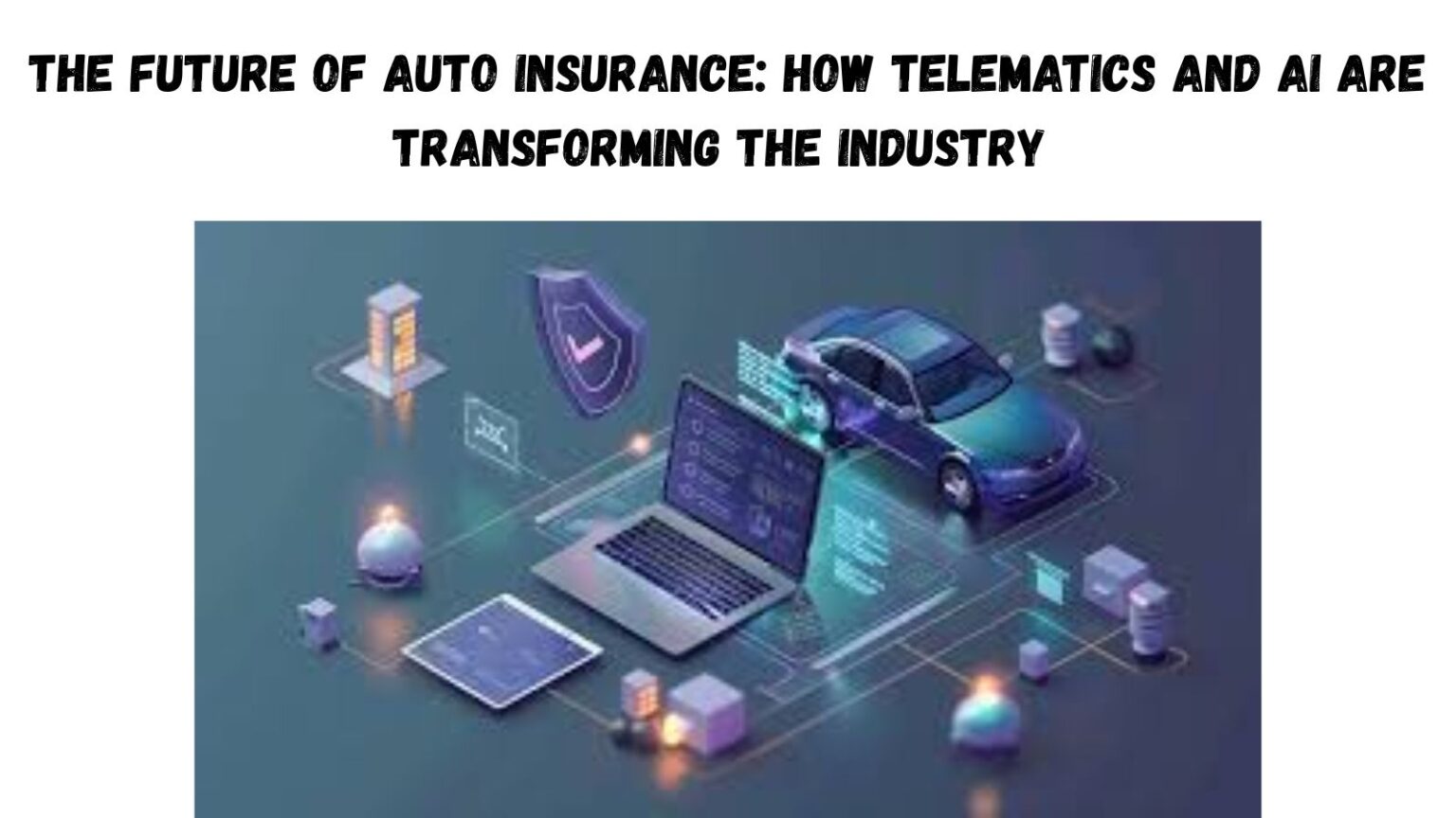 The Future of Auto Insurance: How Telematics and AI Are Transforming ...