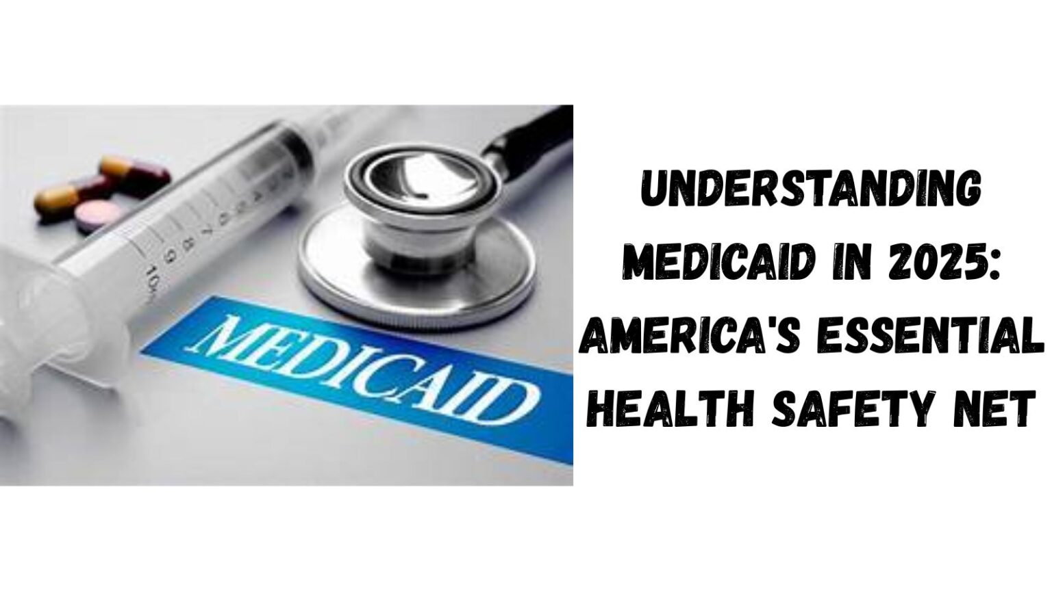 Understanding Medicaid in 2025: America's Essential Health Safety Net ...